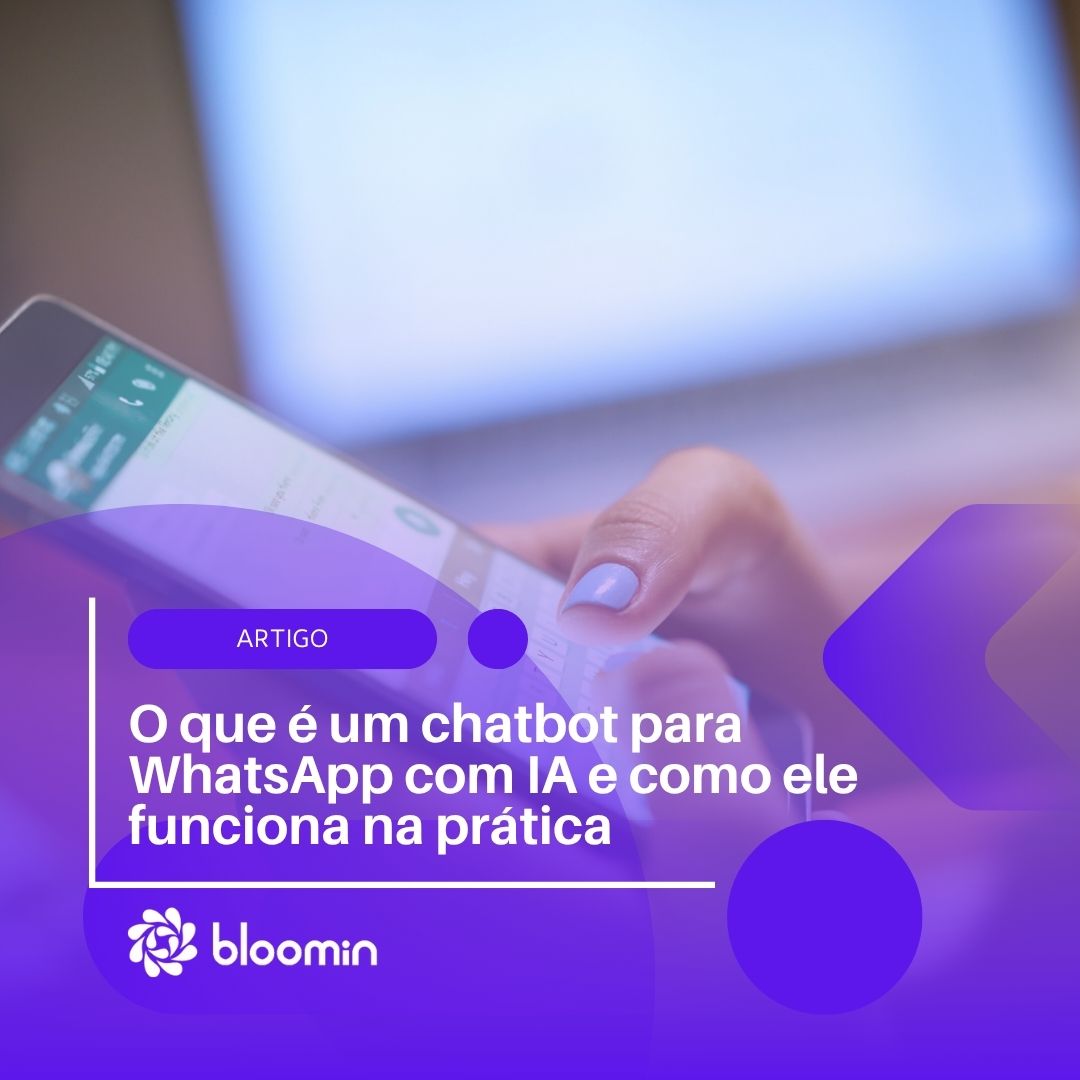Saiba o que é um chatbot para WhatsApp com IA e como ele funciona na prática - Bloomin
