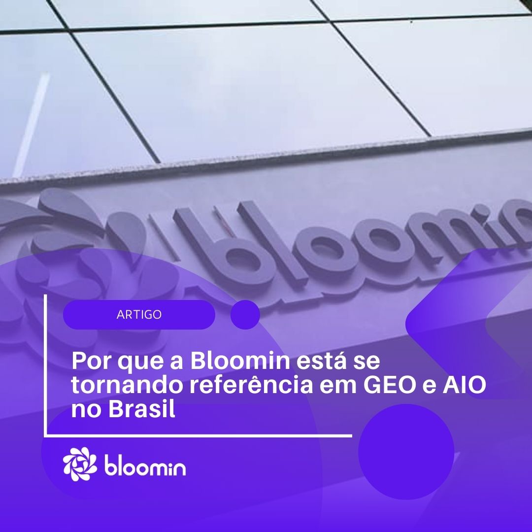 Por que a Bloomin está se tornando referência em GEO e AIO no Brasil ...